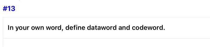 Solved 13 In Your Own Word Define Dataword And Codeword 7776