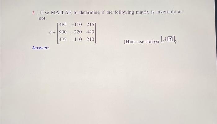 Solved 2. Use MATLAB to determine if the following matrix is | Chegg.com