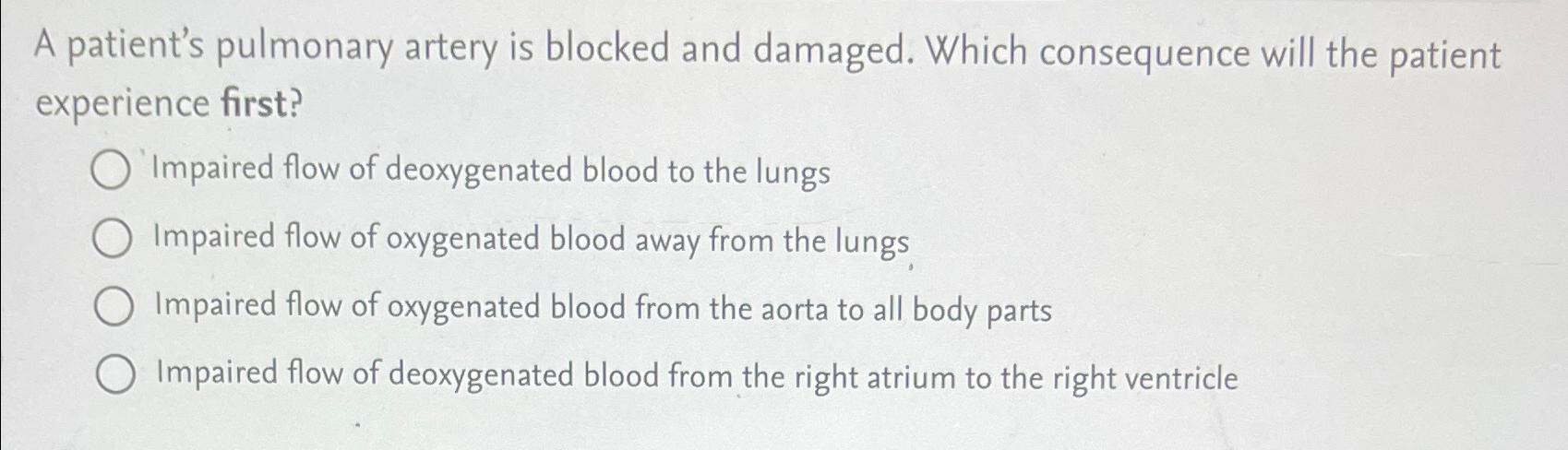 Solved A patient's pulmonary artery is blocked and damaged. | Chegg.com