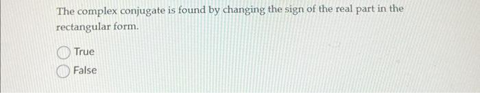 Solved The complex conjugate is found by changing the sign | Chegg.com