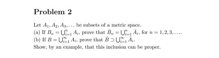 Solved Let A1,A2,A3,… be subsets of a metric space. (a) If | Chegg.com