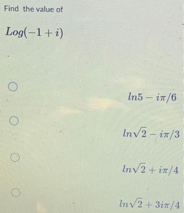 Solved Find the value of Log(-1+i) In5 – in/6 In√2 – iπ/3 | Chegg.com