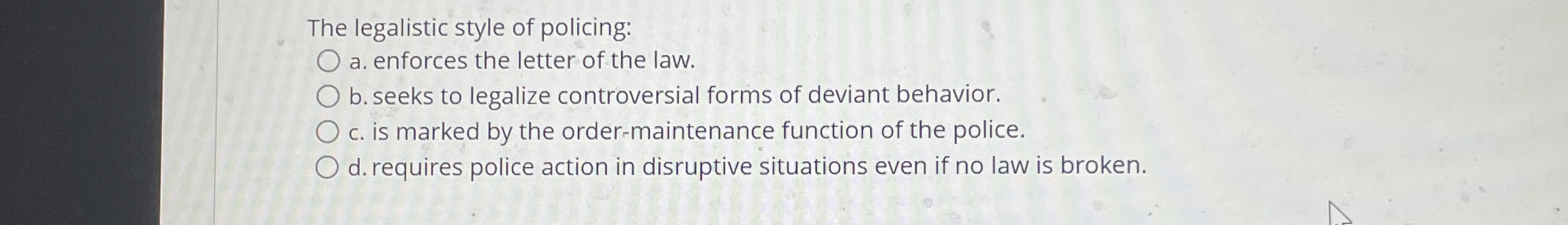 Solved The legalistic style of policing:a. ﻿enforces the | Chegg.com
