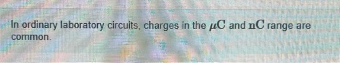 Solved In ordinary laboratory circuits, charges in the μC | Chegg.com
