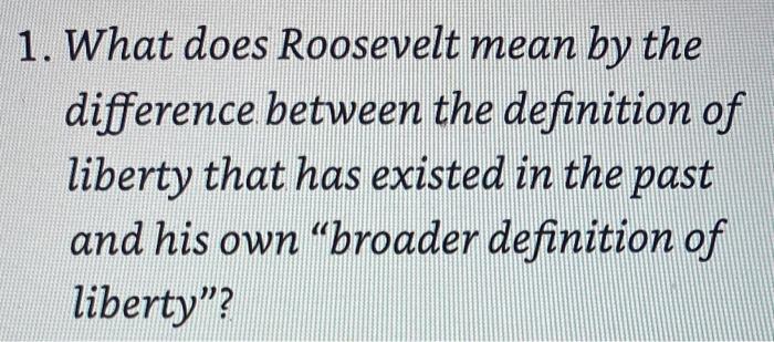 1. What does Roosevelt mean by the difference between | Chegg.com