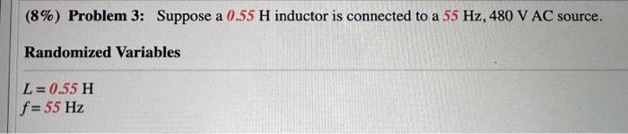 Solved (8%) Problem 3: Suppose a 0.55H inductor is connected | Chegg.com