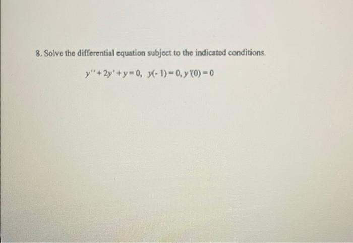 Solved 8. Solve the differential equation subject to the | Chegg.com