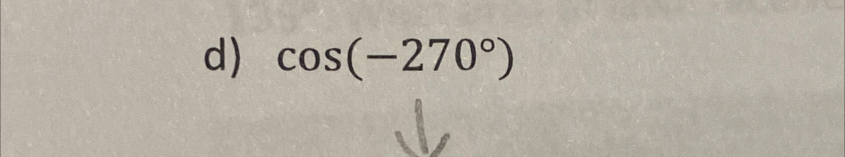 Solved Exact value d) cos(-270°) | Chegg.com