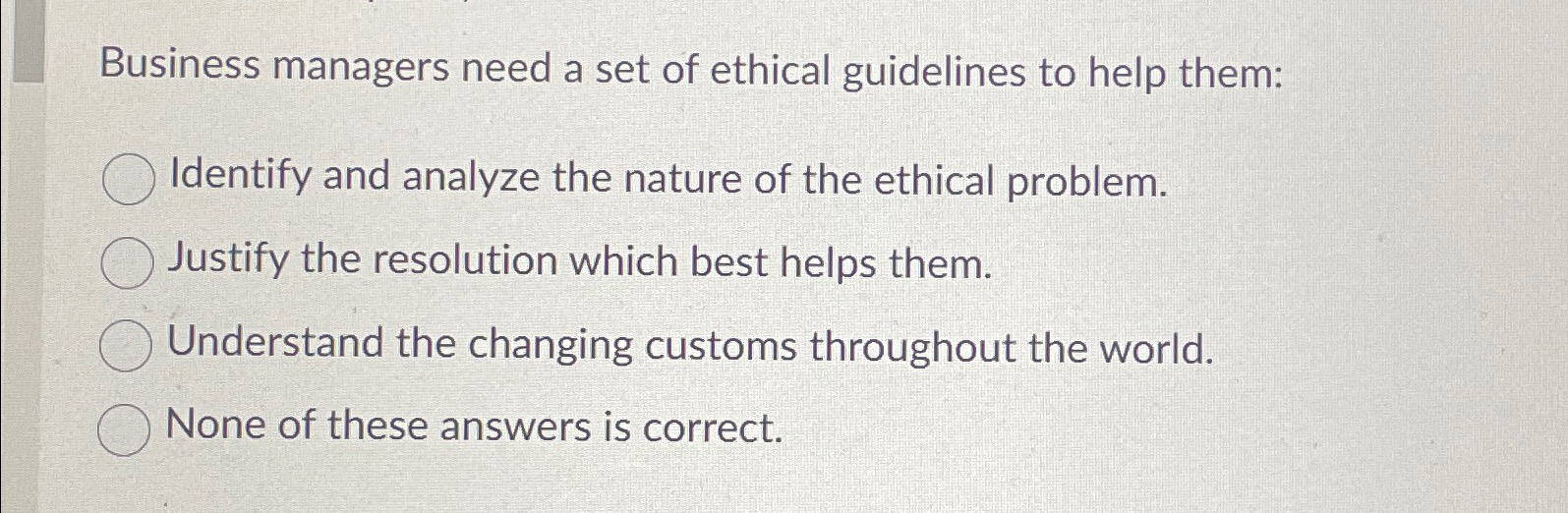 Solved Business managers need a set of ethical guidelines to | Chegg.com