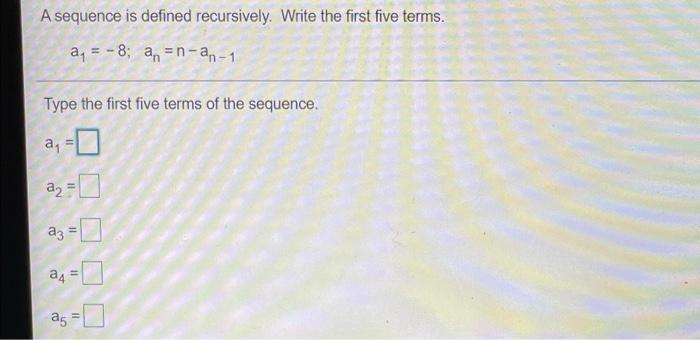 Solved A sequence is defined recursively. Write the first | Chegg.com