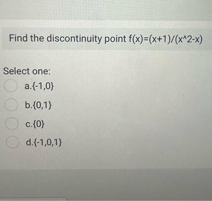 Solved Find the discontinuity point f(x)=(x+1)/(x∧2−x) | Chegg.com