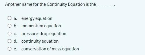 Solved Another name for the Continuity Equation is the a. | Chegg.com