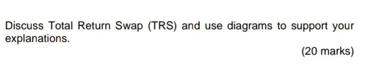 Solved Discuss Total Return Swap (TRS) and use diagrams to | Chegg.com
