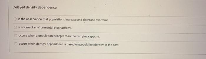 Solved Delayed density dependence is the observation that | Chegg.com