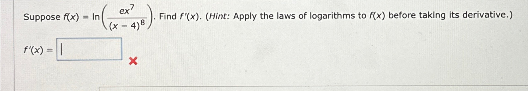 Solved Suppose f(x)=ln(ex7(x-4)8). ﻿Find f'(x). (Hint: Apply | Chegg.com