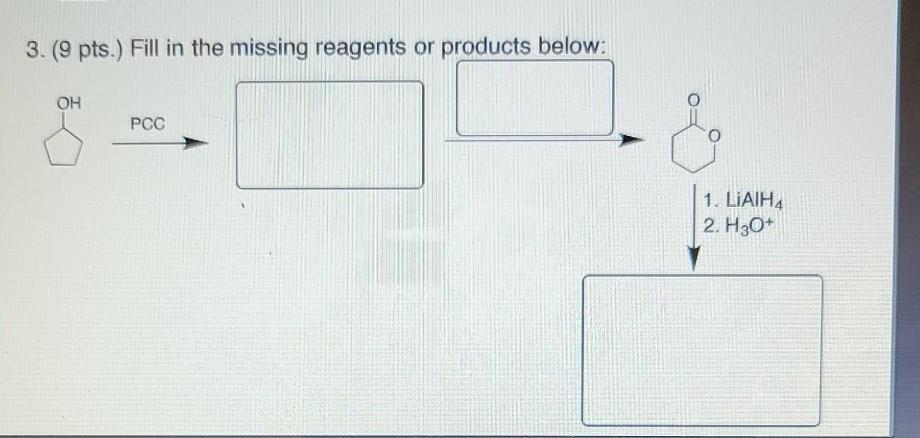 Solved 3. (9 pts.) Fill in the missing reagents or products | Chegg.com Solved 3. (9 pts.) Fill in the missing reagents or products | Chegg.com