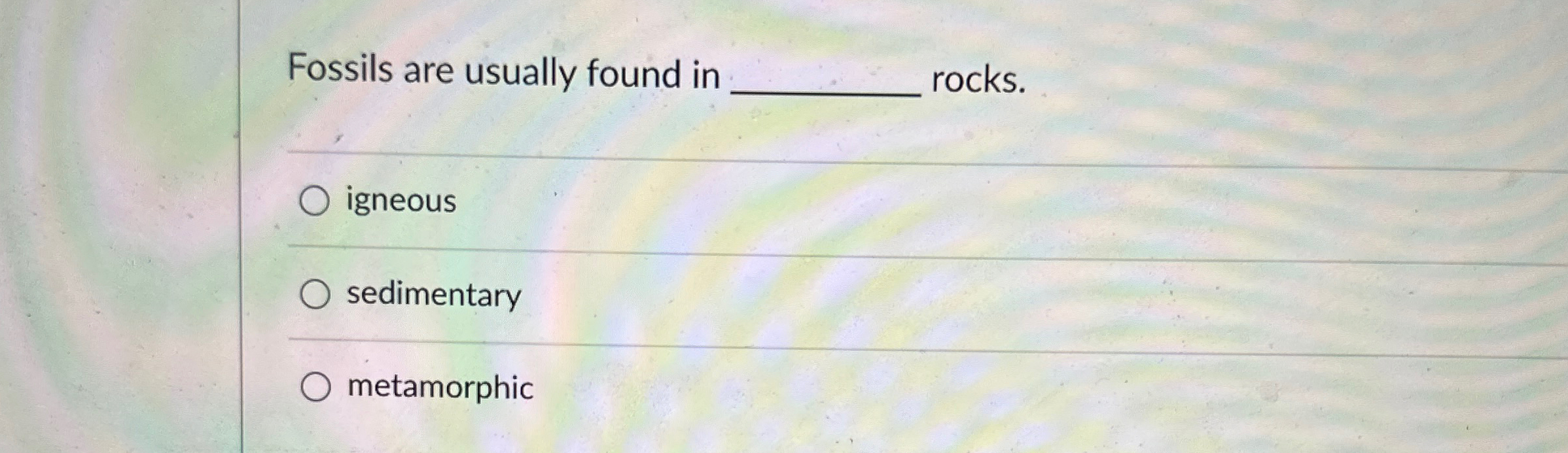 Solved Fossils are usually found in __, | Chegg.com