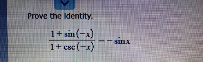 Solved Prove the identity. 1+ sin(-x) 1+csc(-x) sinx | Chegg.com