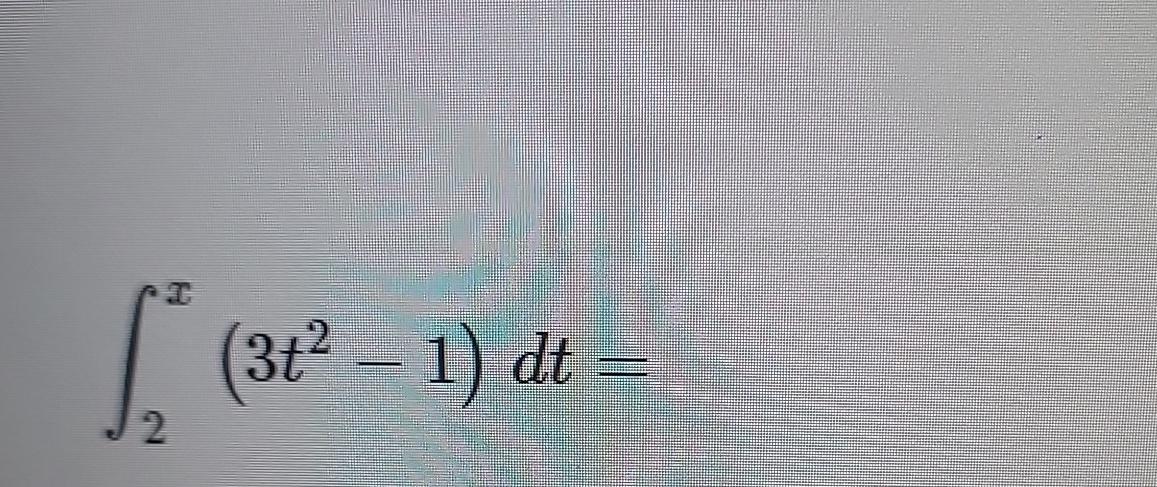 Solved ∫2x(3t2-1)dt= | Chegg.com