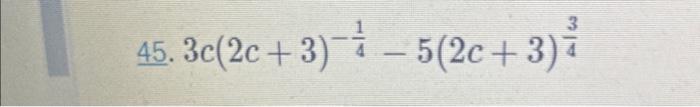 Solved 45. 3c(2c+3)−41−5(2c+3)43For the following exercises, | Chegg.com