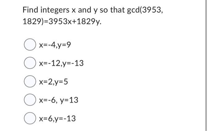 Solved Find integers x and y so that gcd(3953, 1829) | Chegg.com