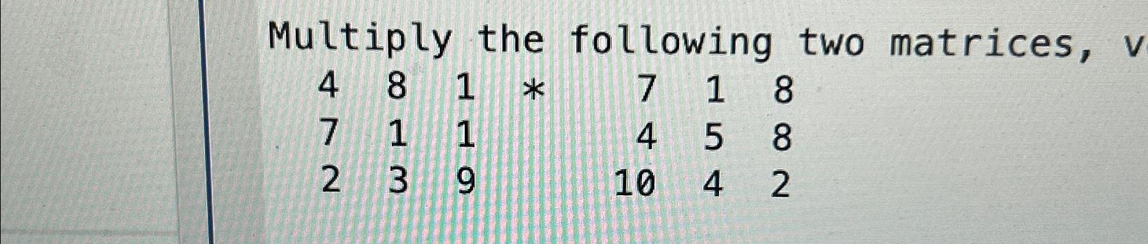 Solved Multiply the following two matrices, | Chegg.com