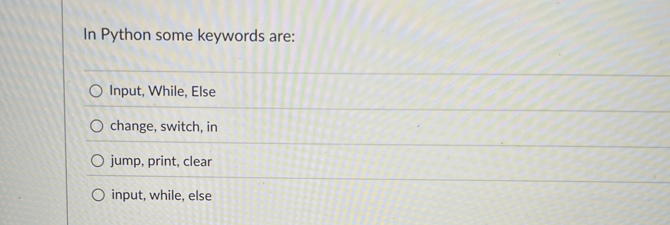 Solved In Python some keywords are:Input, While, Elsechange, | Chegg.com