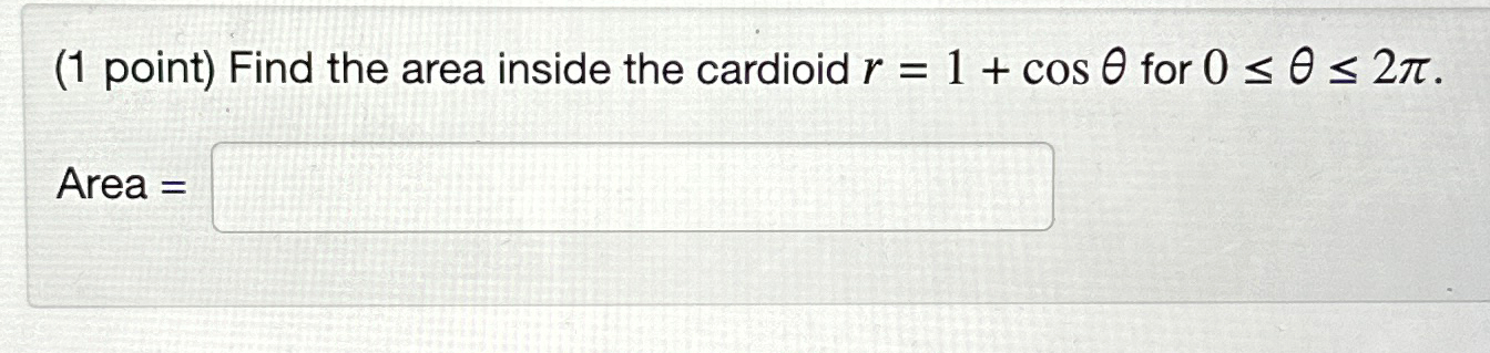 Solved ( 1 ﻿point) ﻿Find the area inside the cardioid | Chegg.com