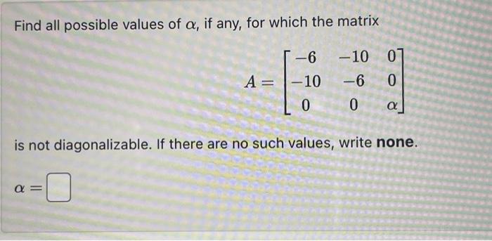 Solved Find all possible values of α, if any, for which the | Chegg.com