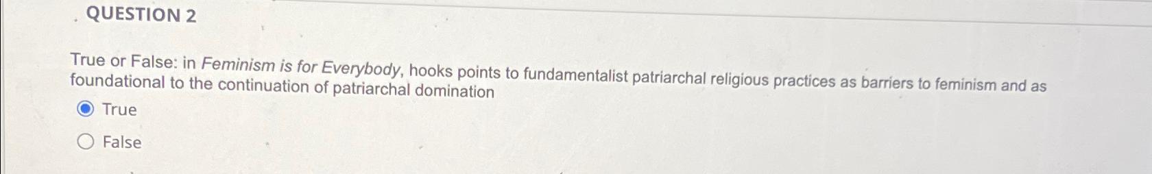Solved QUESTION 2True or False: in Feminism is for | Chegg.com