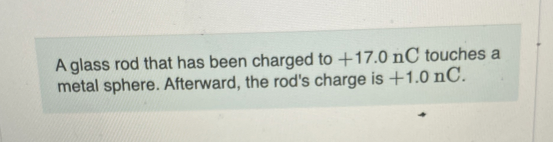 Solved A glass rod that has been charged to +17.0 ﻿nC | Chegg.com
