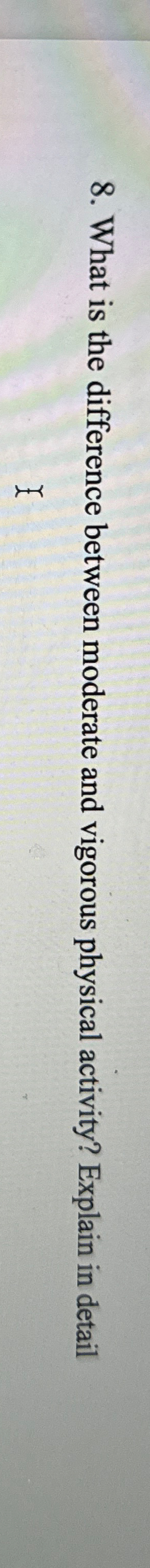 Solved What is the difference between moderate and vigorous | Chegg.com