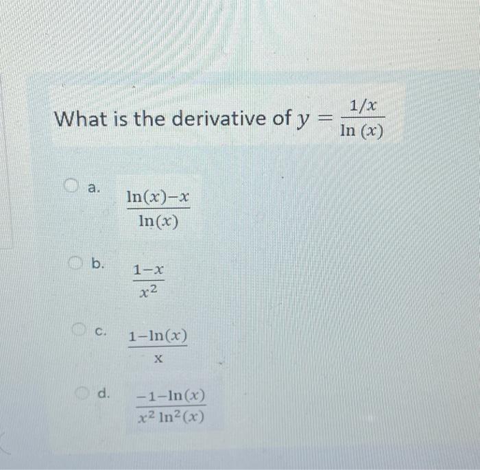 What is the derivative of y=ln(x)1/x a. ln(x)ln(x)−x | Chegg.com