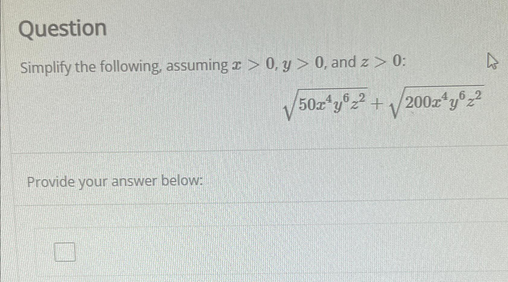 Solved QuestionSimplify the following, assuming x>0,y>0, | Chegg.com Solved QuestionSimplify the following, assuming x>0,y>0, | Chegg.com