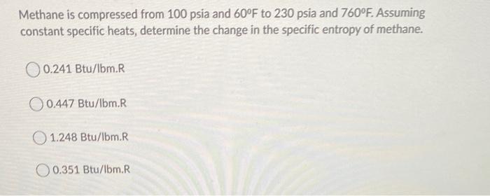 Solved Methane is compressed from 100 psia and 60°F to 230 | Chegg.com