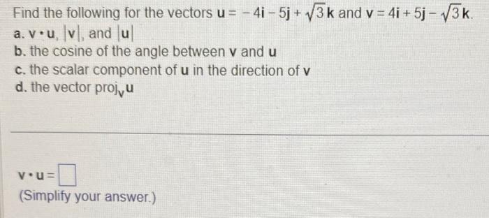 Solved Find the following for the vectors u=−4i−5j+3k and | Chegg.com