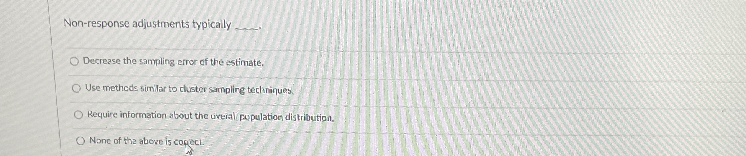 Solved Non-response adjustments typically q,Decrease the | Chegg.com
