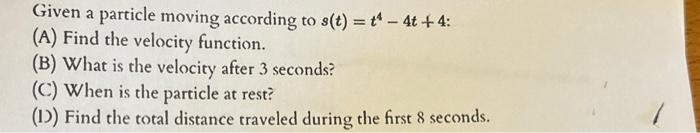 Solved Given a particle moving according to s(t)=t4−4t+4 : | Chegg.com