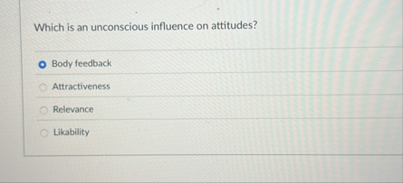 Solved Which is an unconscious influence on attitudes?Body | Chegg.com
