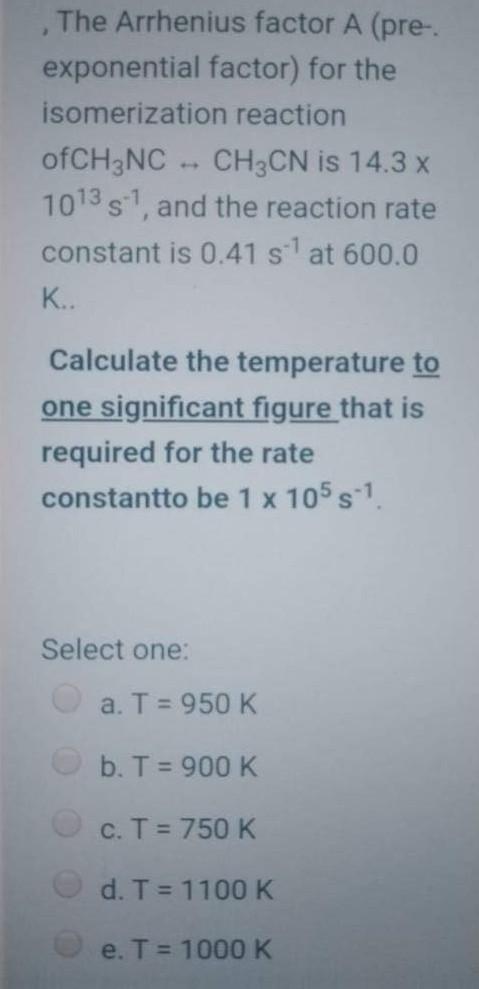 Solved The Arrhenius factor A (pre- exponential factor) for | Chegg.com