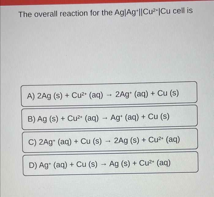 Solved The overall reaction for the Ag|Ag+||Cu2+ Cu cell is | Chegg.com