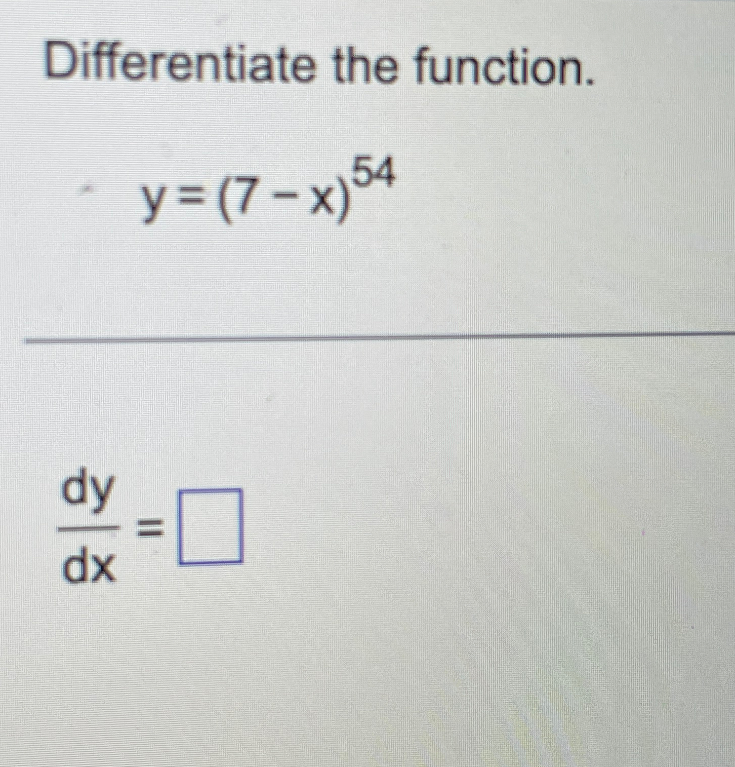 Solved Differentiate the function.y=(7-x)54dydx= | Chegg.com