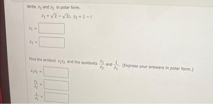 Solved Write z1 and z2 in polar form. z1=2−2i,z2=1−i z1= z2= | Chegg.com