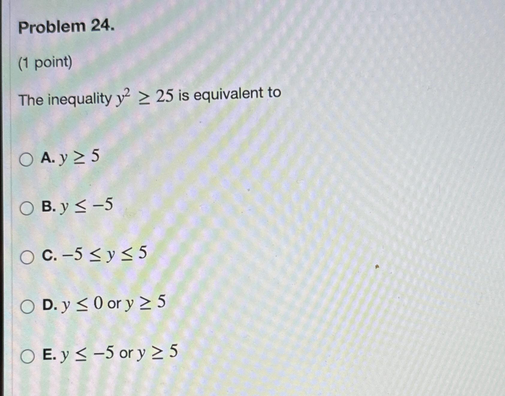 Solved Problem 24.(1 ﻿point)The inequality y2≥25 ﻿is | Chegg.com