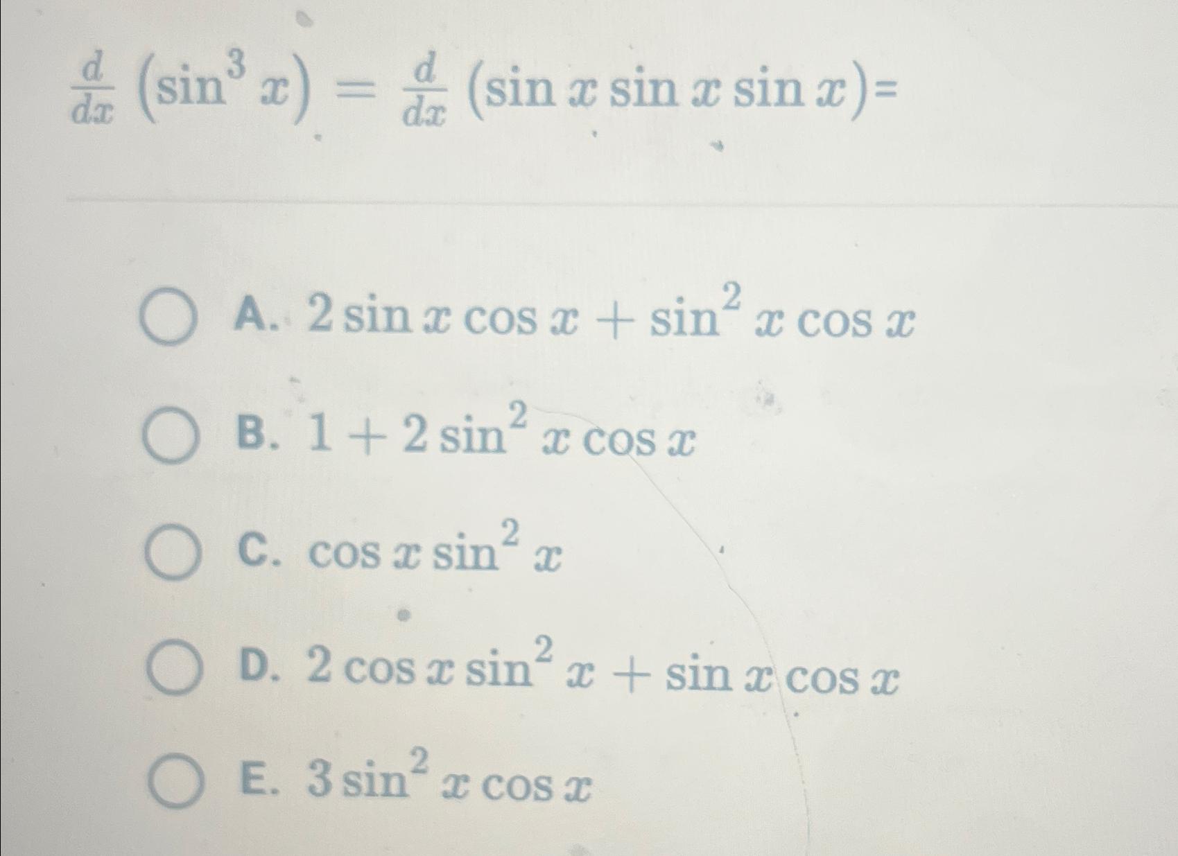 ddx(sin3x)=ddx(sinxsinxsinx)=A. 2sinxcosx+sin2xcosxB. | Chegg.com