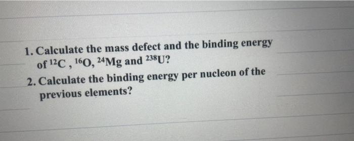 Solved 1. Calculate the mass defect and the binding energy | Chegg.com