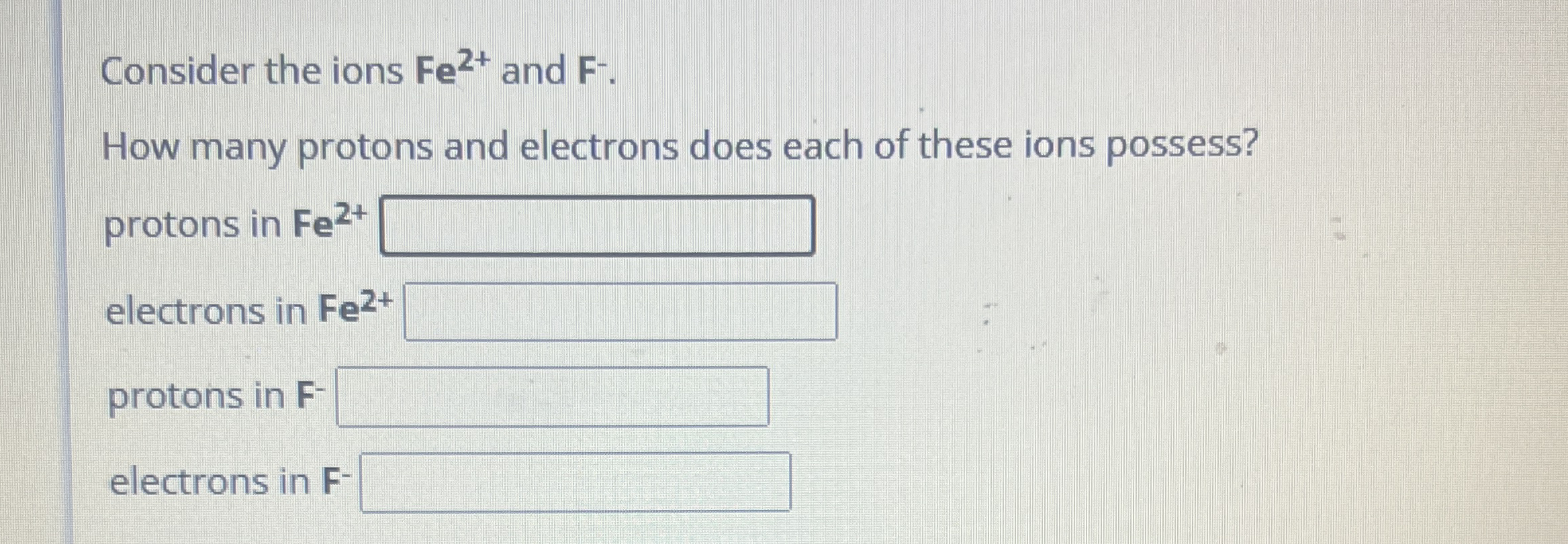 Solved Consider the ions Fe2+ ﻿and F-.How many protons and | Chegg.com