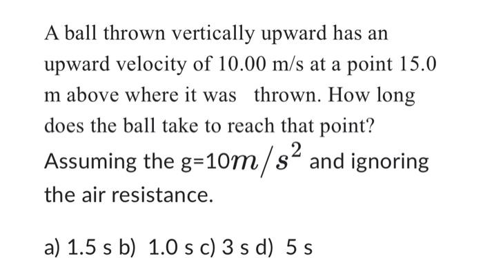 Solved A ball thrown vertically upward has an upward | Chegg.com