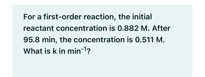Solved For a first-order reaction, the initial reactant | Chegg.com