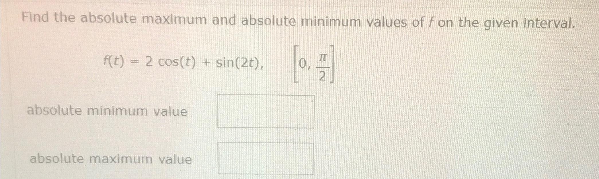 Solved Find the absolute maximum and absolute minimum values | Chegg.com